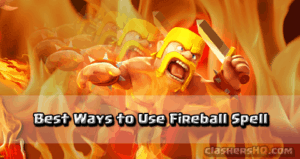 Best Clash Royale Strategies to Use Fireball Spell